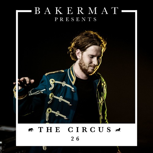 Stream Bakermat presents The Circus #026 by Bakermat | Listen online ...