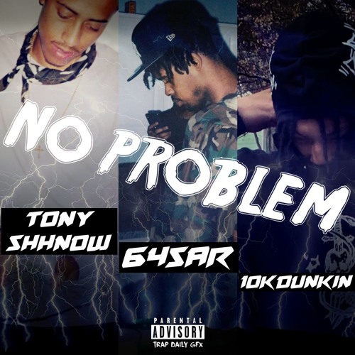 Stream 645AR, Tony Shhnow & 10KDunkin - No Problem (REMIX) [Prod by ...