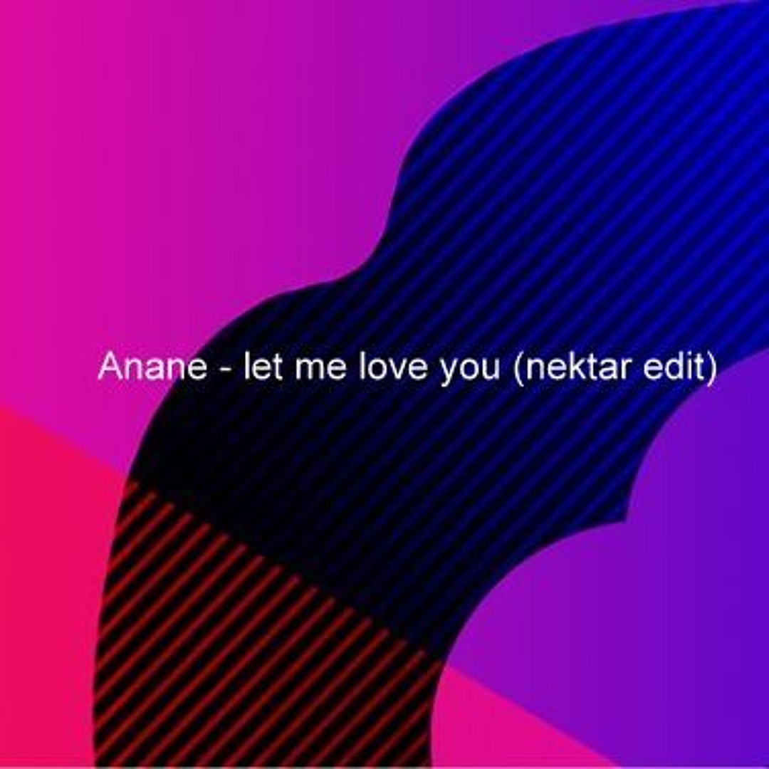 Stream Anane -let Me Love You (nektar Edit ) by Nektarios Trevlas ...