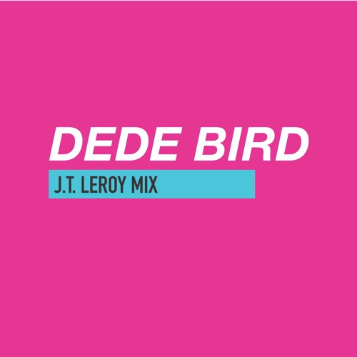 Stream DEDE BIRD - J.T. LEROY MIX by DEDE BIRD | Listen online for free ...