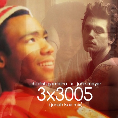Stream Childish Gambino X John Mayer - 3x3005 (Jonah Kue Mix) by Jonah ...