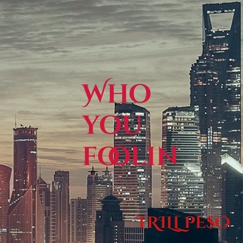 Stream Who You Foolin by Trill pe$o | Listen online for free on SoundCloud