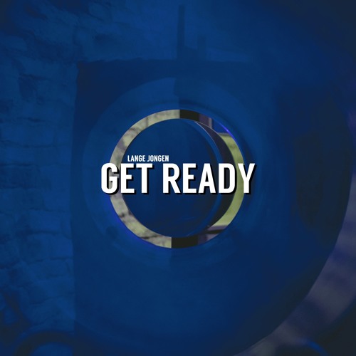 Stream Get Ready by Lange Jongen | Listen online for free on SoundCloud