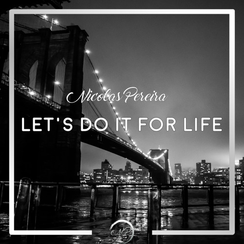 Stream Let's Do It For Life #Free Download by Nicolas Pereira | Listen ...