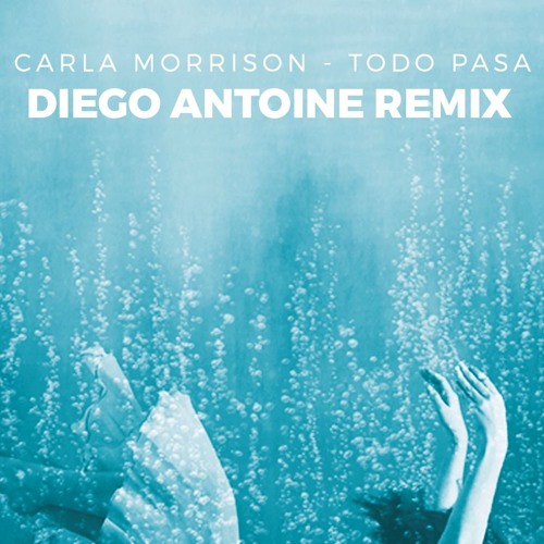 Stream Carla Morrison - Todo Pasa (Diego Antoine Remix) by ...