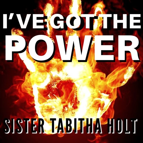 Stream 4.30.19 | "I've Got The Power" | Sister Tabitha Holt by The Rock ...