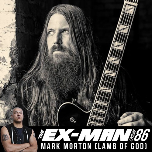 Stream Ex-Man Podcast Ep. 86 - Mark Morton (Lamb of God) by Doc Coyle ...