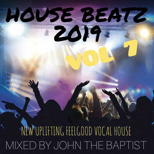 Stream House Beatz 2019 Vol 7 Mixed By John The Baptist by DJ John The ...