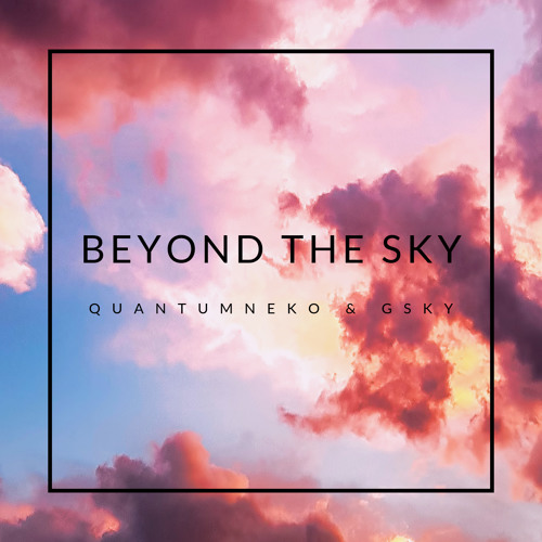 Stream QuantumNeko & GSKY - Beyond The Sky by Quantum Neko | Listen ...