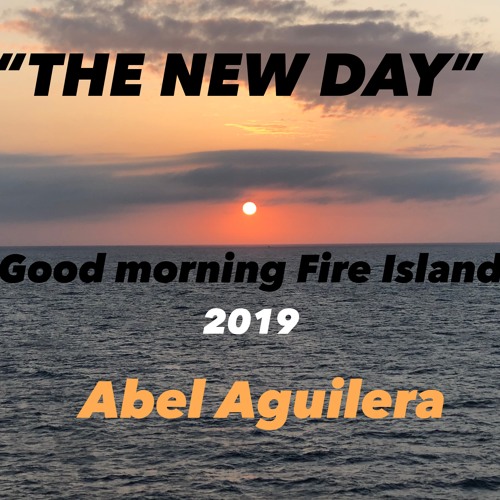 Stream THE NEW DAY - Good Morning Fire Island 2019 by Abel Aguilera ...