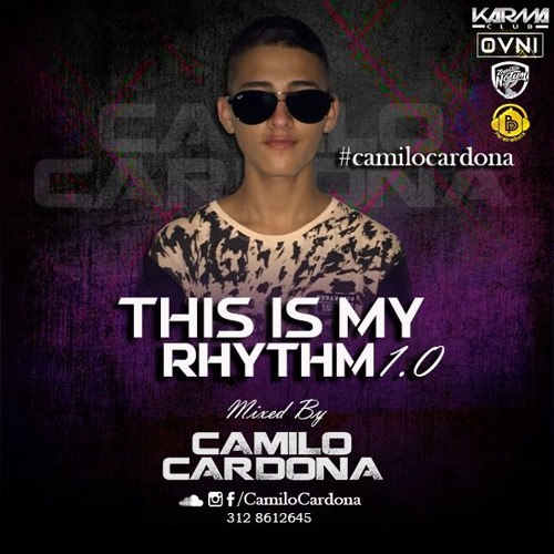 Stream THIS IS MY RHYTHM 1.0 - CAMILO CARDONA by CAMILO CARDONA ...