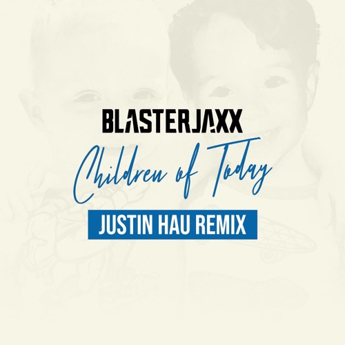 Stream Blasterjaxx - Children of Today (Justin Hau Remix) | Free ...