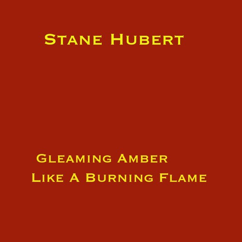 Stream Gleaming Amber Like A Burning Flame by Stane Hubert | Listen ...