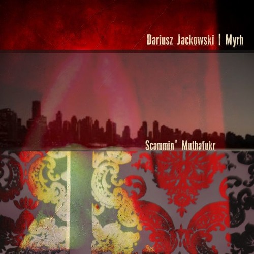 Stream Scammin' MuthaFukr - Dariusz Jackowski | Myrh by taRka | Listen ...