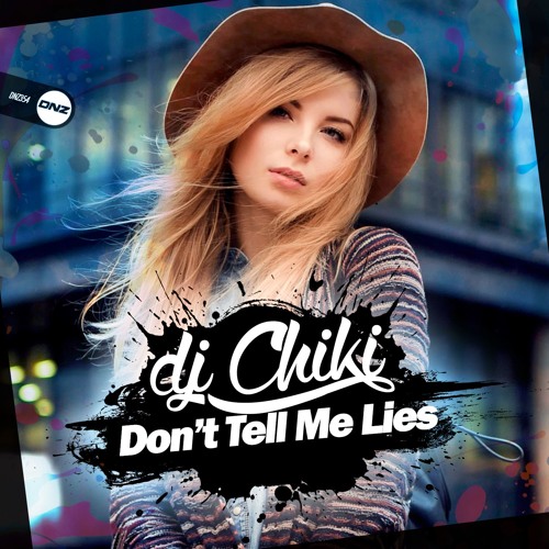Stream Dj Chiki - Don't tell me lies by DNZ Records | Listen online for ...