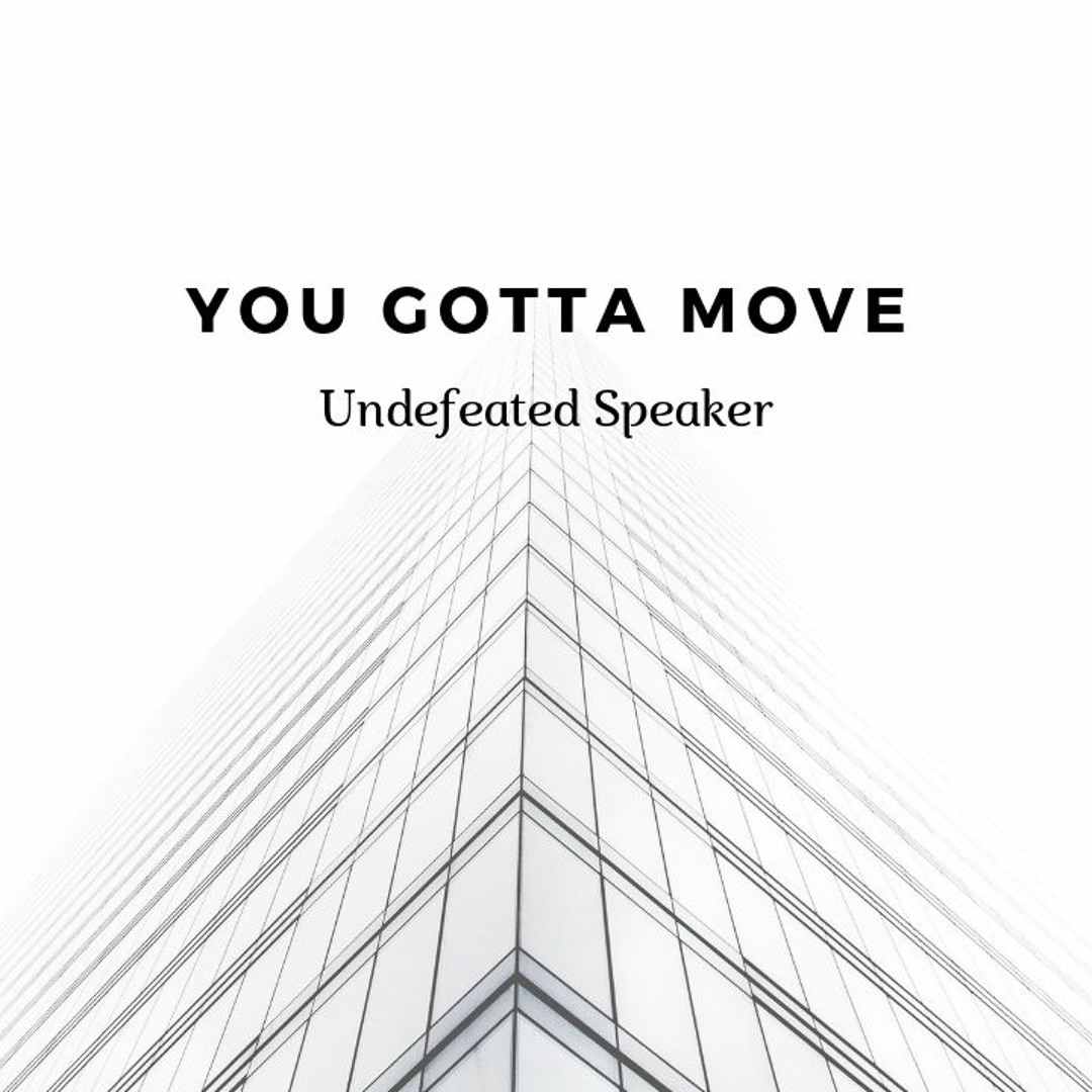 Stream episode You Gotta Move by Undefeated Speaker podcast | Listen ...