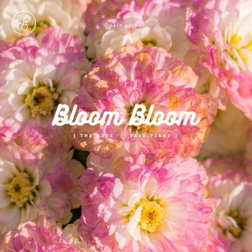 Stream 더보이즈 (THE BOYZ) - Bloom Bloom Piano Cover 피아노 커버 by Pair Piano ...