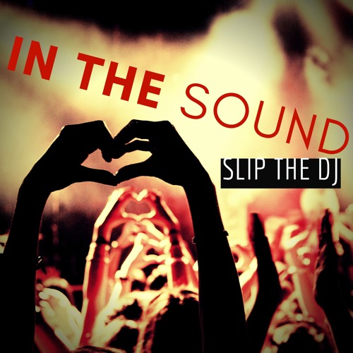 Stream In The Sound by SLIP THE DJ | Listen online for free on SoundCloud
