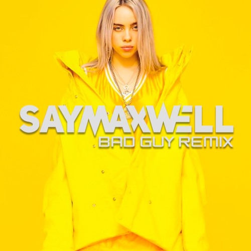 Stream Bad Guy - Billie Eilish (SayMaxWell Remix) by SayMaxWell ...