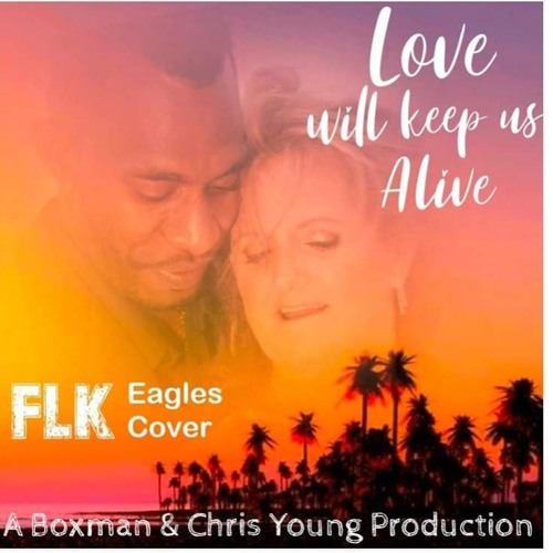 Stream LOVE WILL KEEP US ALIVE - FLK (A Boxman & Chris Young Production ...