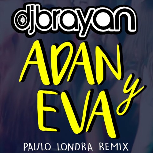Stream ADAN Y EVA - PAULO LONDRA(DJ BRAYAN REMIX) by Dj Brayan ...