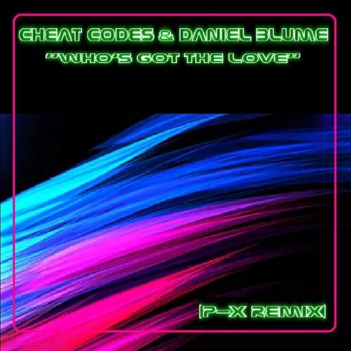Stream Cheat Codes & Daniel Blume - "Who's Got Your Love" [p-x Remix ...