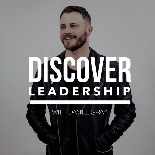 Stream Daniel Gray | Listen to Discover Leadership with Daniel Gray ...