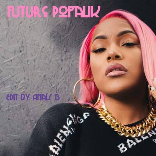 Stream Future Popalik Anais B Edit by Dj Anaïs B | Listen online for ...