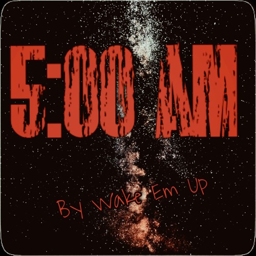 Stream Wake EmUp | Listen to 5:00 Am playlist online for free on SoundCloud