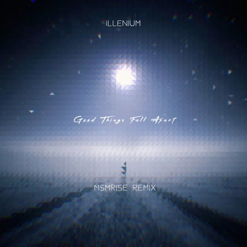 ILLENIUM, Jon Bellion - Good Things Fall Apart (Msmrise Remix) by ... ILLENIUM, Jon Bellion - Good Things Fall Apart (Msmrise Remix) by ...
