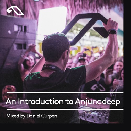 ANJUNADEEP - An Introduction To Anjunadeep (Mixed by Daniel Curpen) 2019-05-22