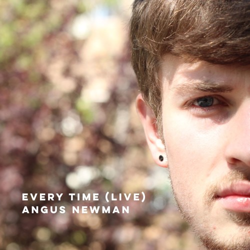 Stream Angus Newman | Listen to Every Time (Live) playlist online for ...