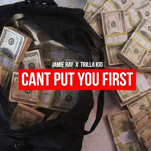 Stream Cant Put You First "Featuring Trilla Kid" by Jamie Ray | Listen ...