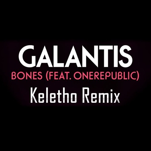Stream Galantis - Bones (Feat. OneRepublic) (Keletho Remix) by Keletho ...