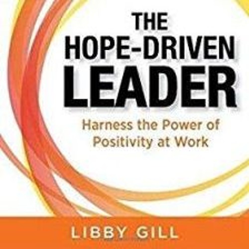 Stream episode Libby Gill - The Hope-Driven Leader: Harness the Power ...