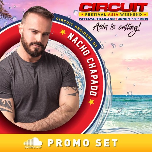 Stream NACHO CHAPADO SPECIAL PROMO SET - CIRCUIT FESTIVAL ASIA 2019 by ...