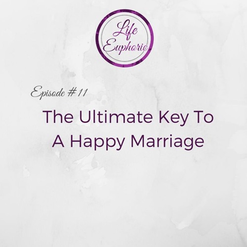 Stream The Ultimate Key to a Happy Marriage by Life Euphoric | Listen ...