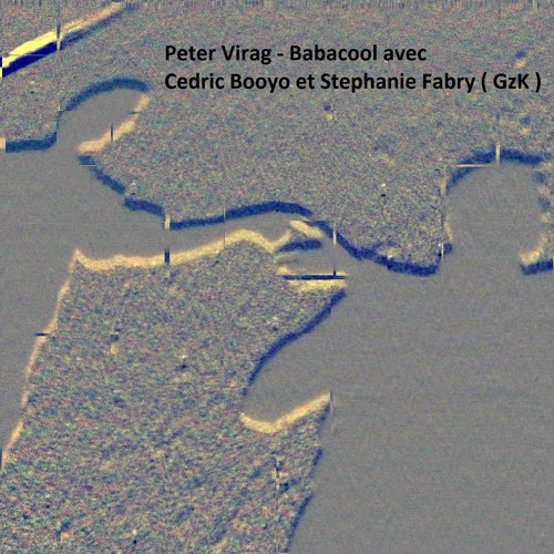 Stream Peter Virag / GzK- Babacool 'version entier' avec Cedric Booyo ...