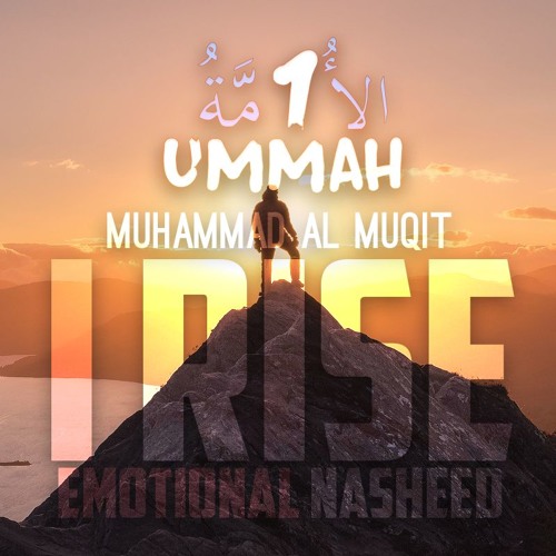 Stream EMOTIONAL NASHEED - I RISE (MUHAMMAD AL MUQIT) by 1 Ummah ...
