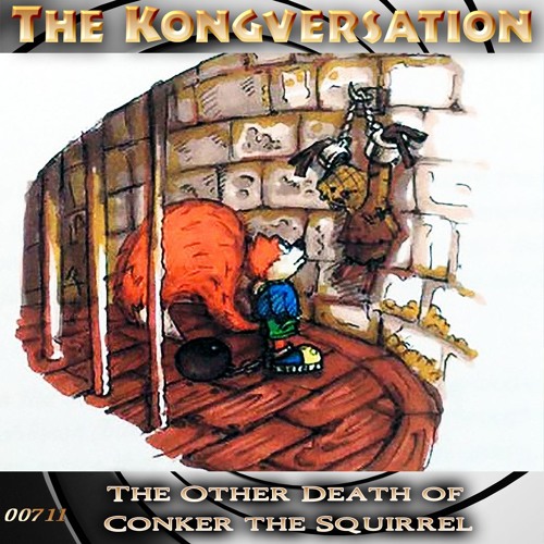 Stream The Kongversation 711 - The Other Death of Conker the Squirrel ...