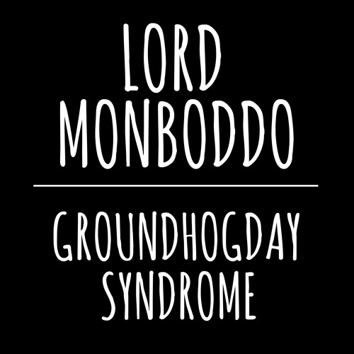 Stream GROUNDHOGDAY SYNDROME by LORD MONBODDO | Listen online for free ...
