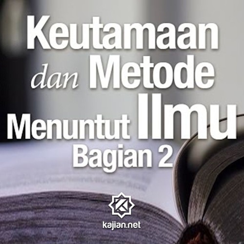Stream Ceramah Agama: Keutamaan dan Metode Menuntut Ilmu Bagian 2 - Ustadz Mizan Qudsiyah, Lc ...