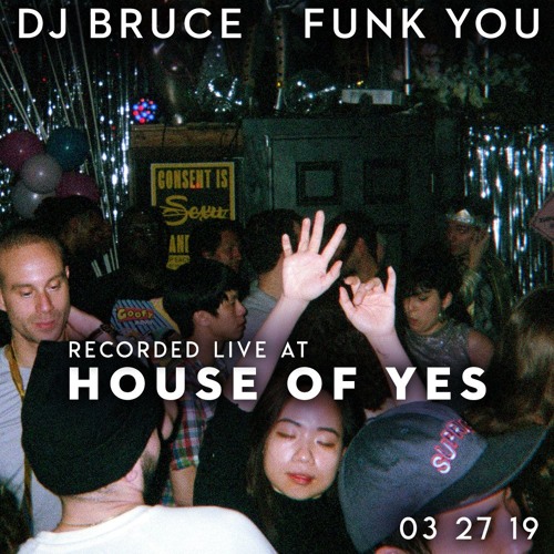 Stream DJ BRUCE SAYS FUNK YOU - 2 year anniversary mix by House of Yes ...
