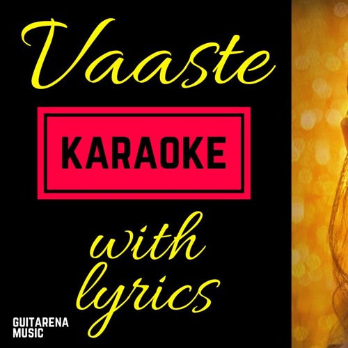 Stream Vaaste Song - Karaoke [Dhvani Bhanushali, Tanishk Bagchi, Nikhil ...