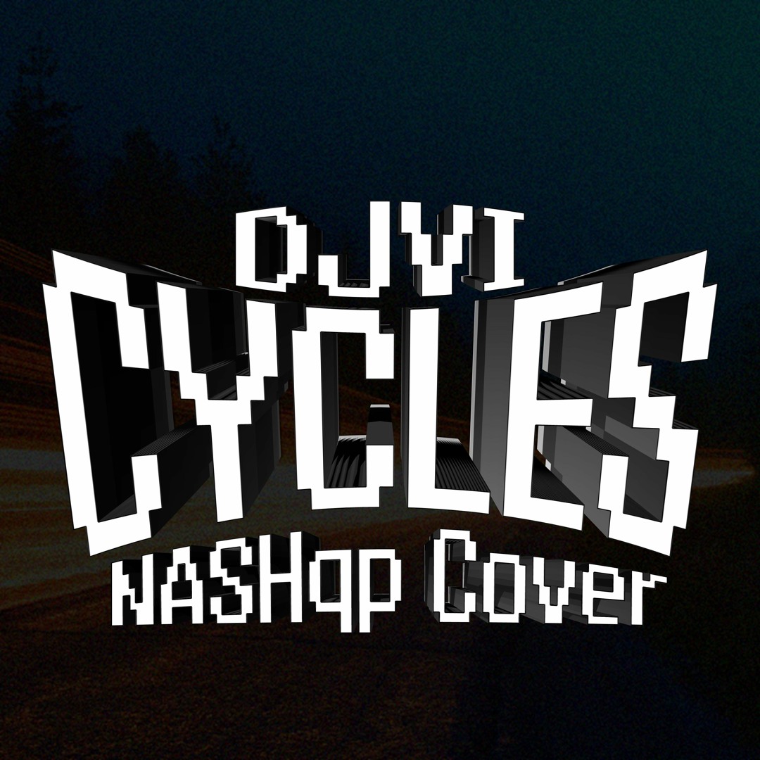 Stream DJVI - Cycles (NASHqp Cover) [FREE DOWNLOAD] by NASHqp | Listen ...