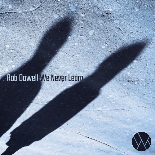 Stream WAM004-Rob Dowell-We Never Learn (Dub Mix) [Preview] by Warm Art Music | Listen online ...