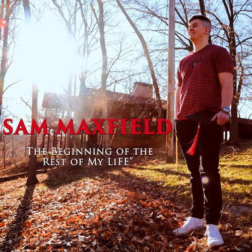 Stream Sam Maxfield Music | Listen to The Beginning of the Rest of My Life playlist online for ...