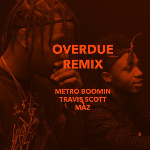 Stream Metro Boomin & Travis Scott - Overdue Remix - Prod. Maz by Maz ...