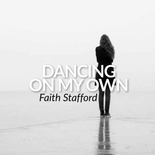 Stream Dancing on My Own by Faith Stafford | Listen online for free on ...