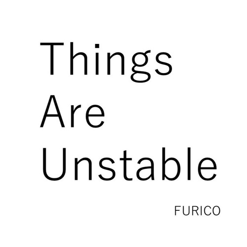 Stream Things Are Unstable by The FURICO Music Team - Auditory Art ...